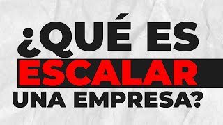 ¿Qué Significa Escalar una Empresa? - John Mendoza